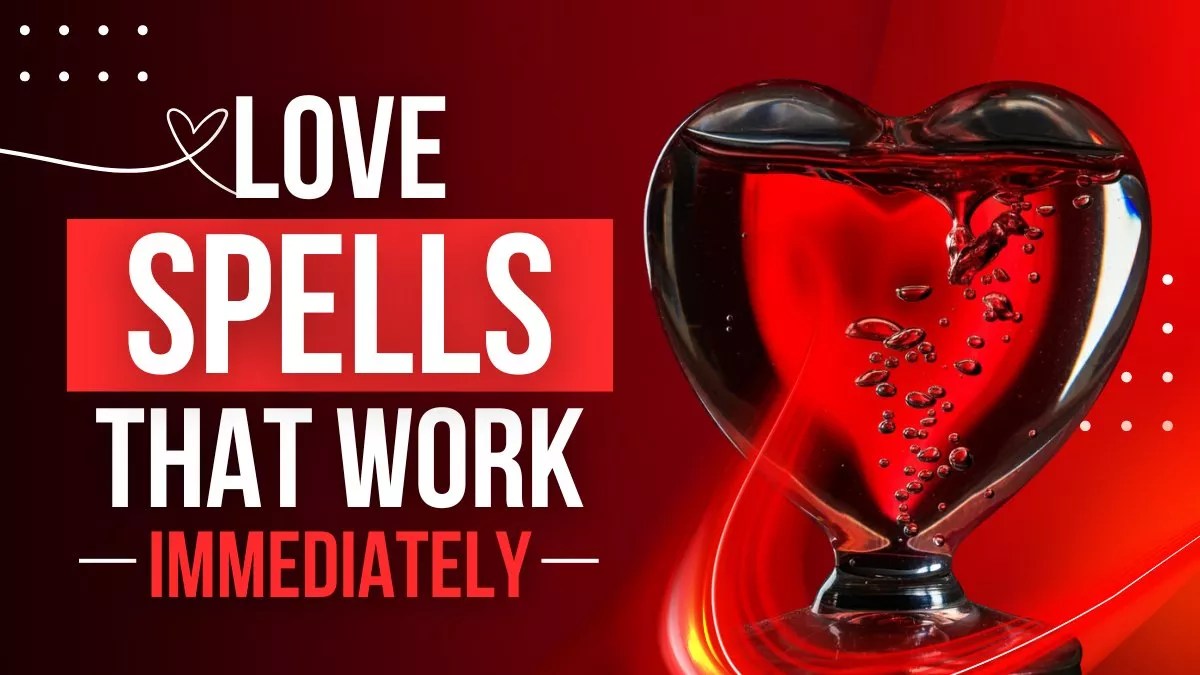 Powerful Love Spells That Work Quickly | LOVE SPELLS AND INSTANT RITUALS